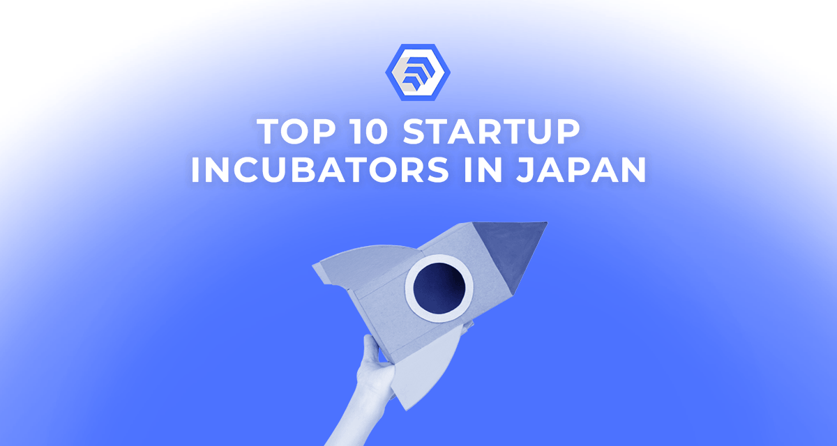 Top 10 Start-up Incubators in Japan - Scaling Your Company