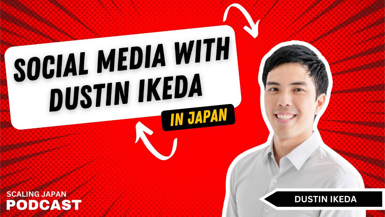 Social Media in Japan with Dustin Ikeda - Scaling Your Company