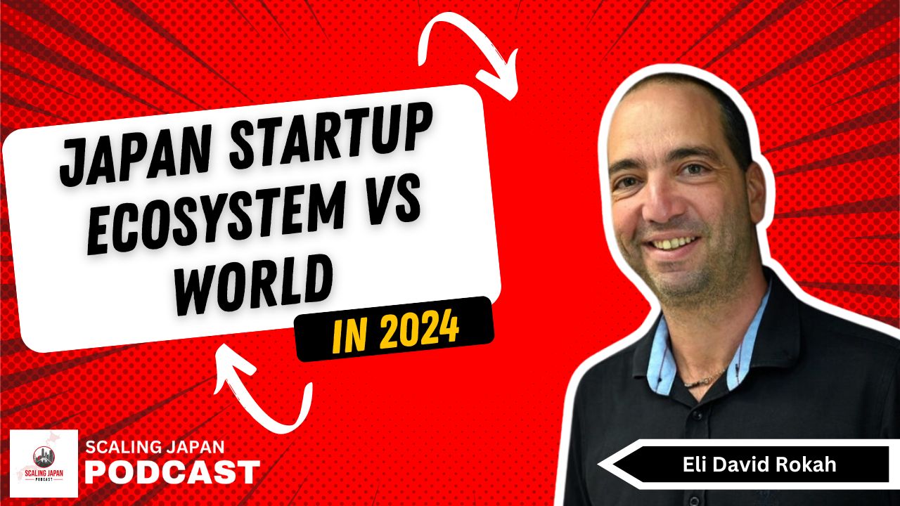 Japan Startup Ecosystem vs World in 2024 with Eli David Rokah - Scaling ...